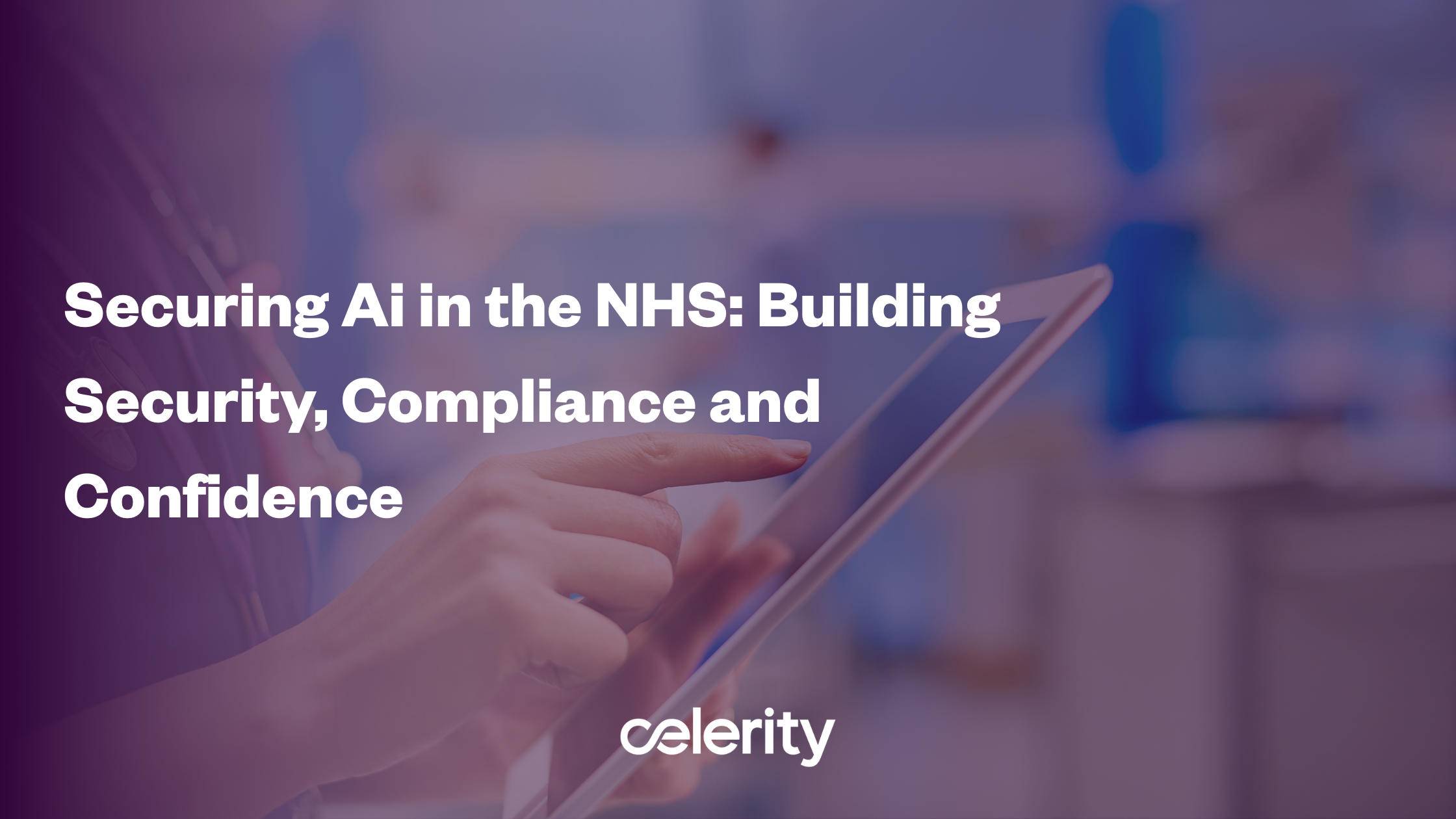 Securing AI in the NHS: Building Security, Compliance and Confidence